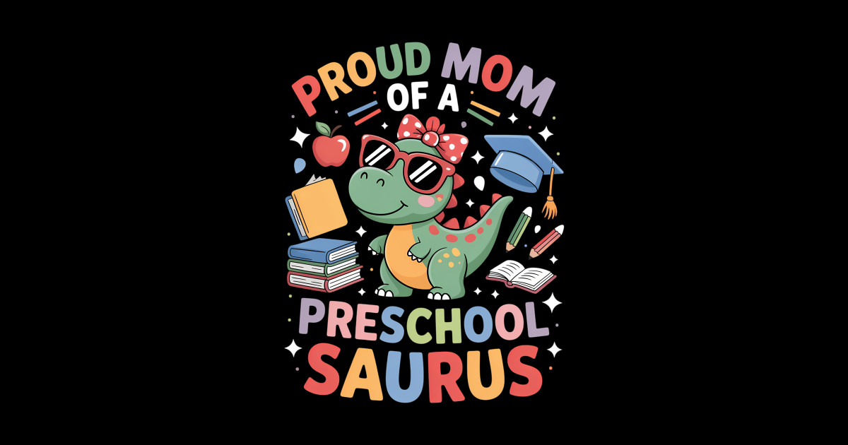 Proud Mom Of A Preschool Saurus Cute Dinosaur Back To School - Proud ...