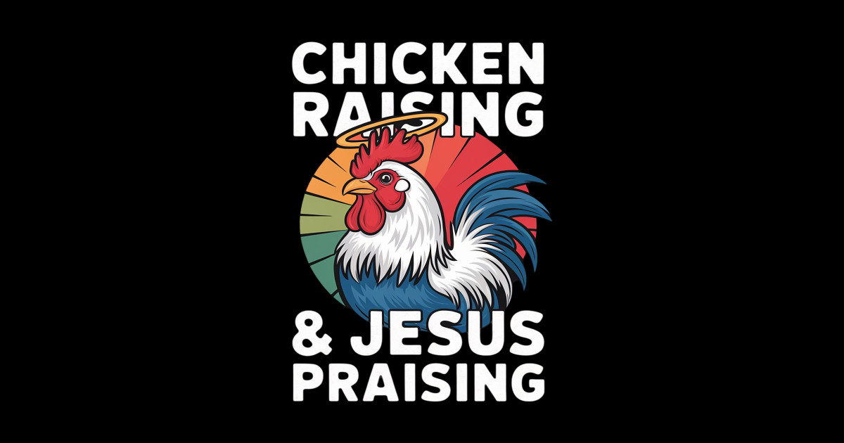 Chicken Raising & Jesus Praising - Chicken Raising Jesus Praising ...