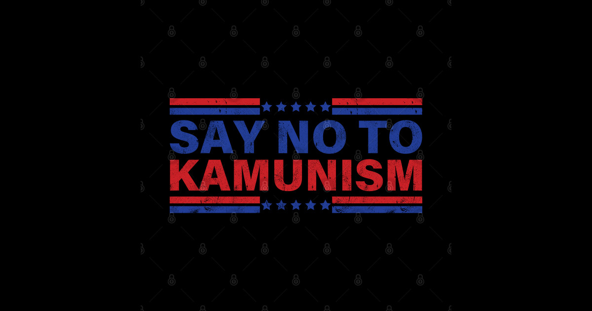 Say No to Kamunism - Anti-Kamala Harris Supporter Design - Say No To ...