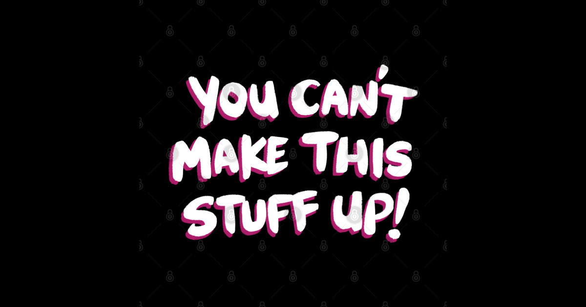 You Can t Make This Stuff Up You Cant Make This Stuff Up Sticker you-can-t-make-this-stuff-up-you-cant-make-this-stuff-up-sticker