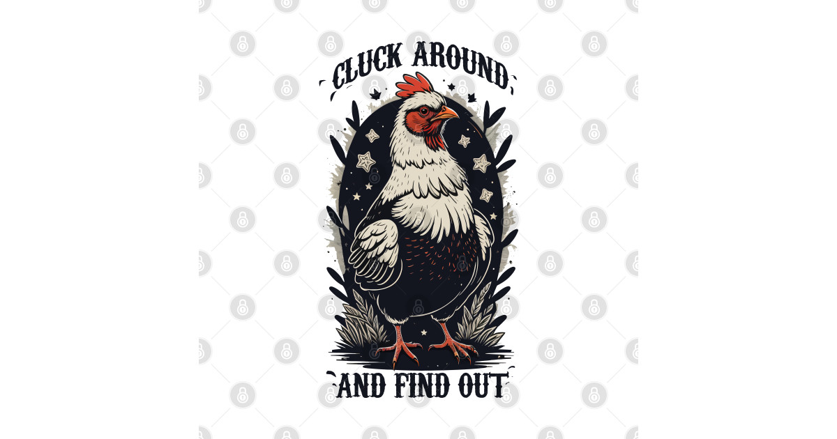 Cluck Around and Find Out - Cluck Around And Find Out - T-Shirt | TeePublic