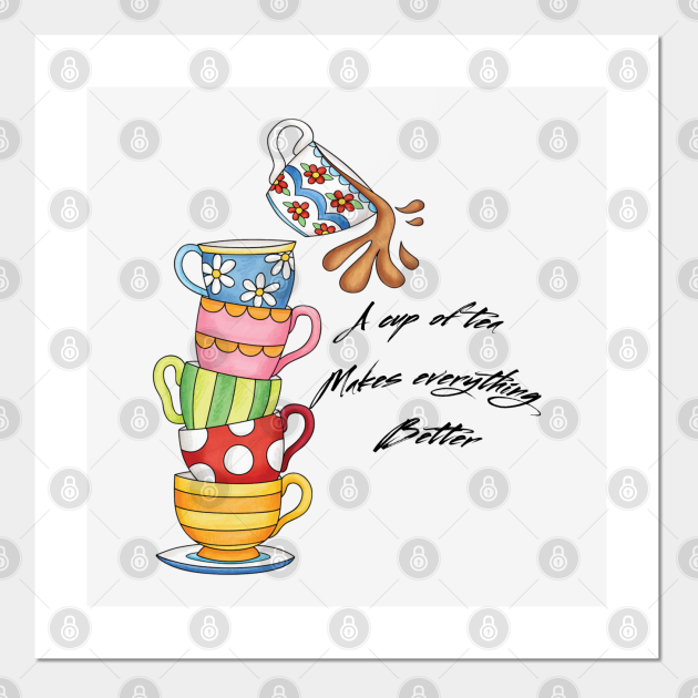 A cup of tea makes everything better - Teacups Teacup - Posters and Art ...