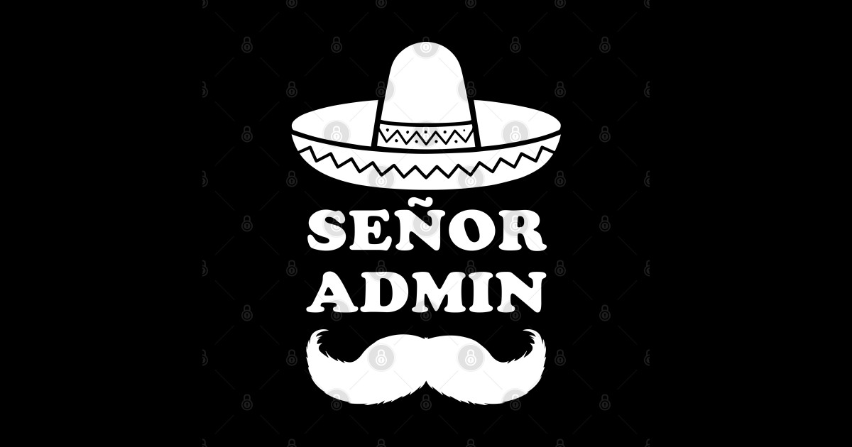 Señor Admin (Senior Administrator) - Administrator - Sticker | TeePublic