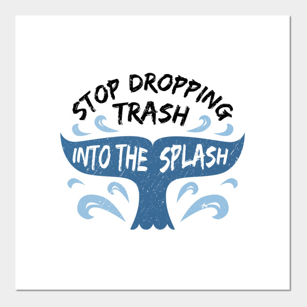 Stop Dropping Trash Into The Splash - Plastic Pollution - Posters and ...