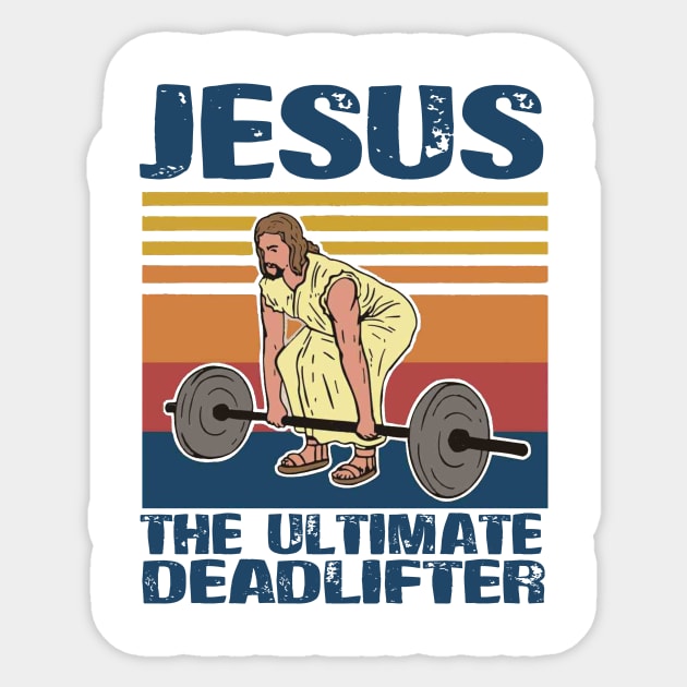 Jesus The Ultimate Deadlifter - Jesus The Ultimate Deadlifter - Sticker ...