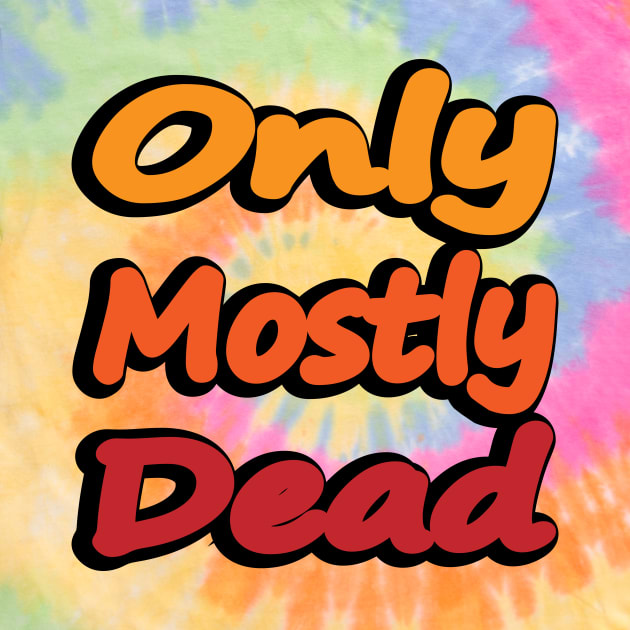 Only Mostly Dead - Quote - Only Mostly Dead Quote - T-Shirt | TeePublic