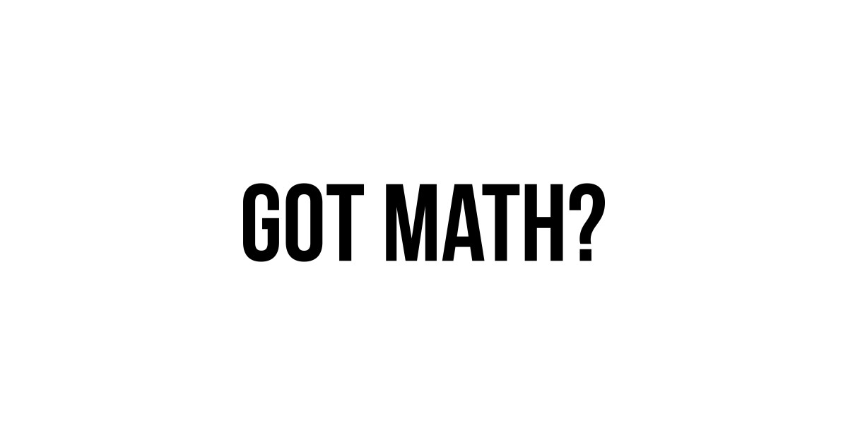 Got Math Funny Mathematician Geek Tee Shirts - Got Math - T-Shirt ...