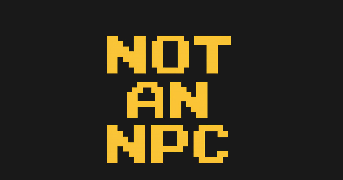 Not An NPC 8-Bit Pixel Art Gamer - Npc - T-Shirt | TeePublic