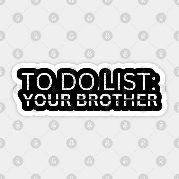 TO DO LIST: YOURE BROTHER - To Do List Youre Brother - Sticker | TeePublic