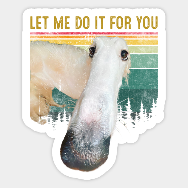 Funny Memes Borzoi Dog Let Me Do It For You - Let Me Do It For You ...