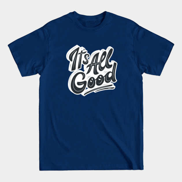 It's All Good Black - Its All Good - T-Shirt sold by Jonathan Becher ...