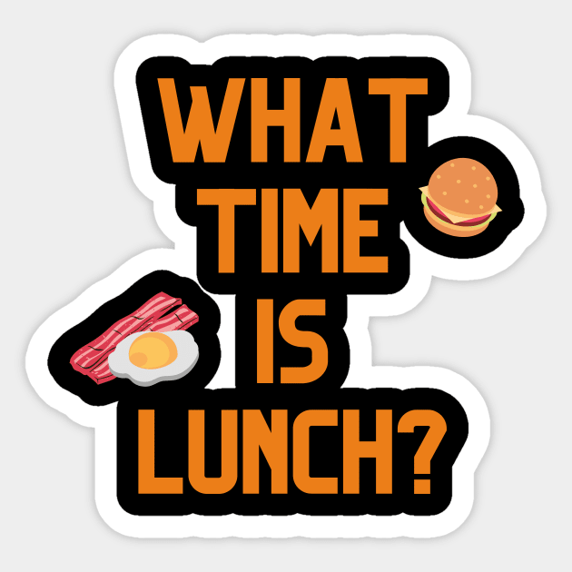 What Time Is Lunch? - What Time Is Lunch - Sticker | TeePublic