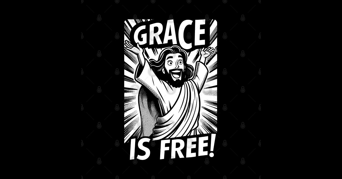 God's Grace is Free - Gods Grace - Posters and Art Prints | TeePublic