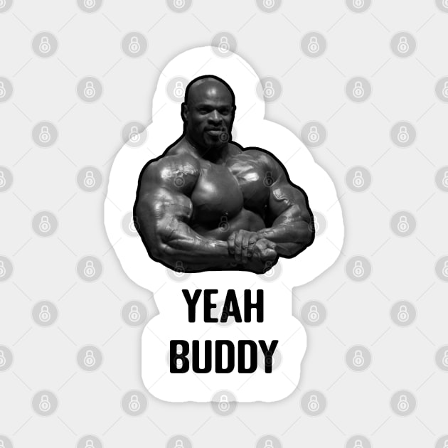 Ronnie Coleman Yeah Buddy Gym Meme - Gym - Magnet | TeePublic