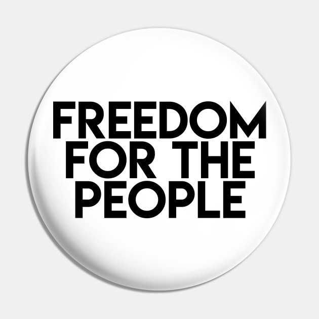 Freedom For The People Freedom Pin Teepublic