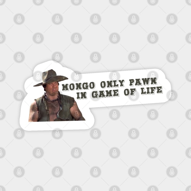 Mongo Only Pawn In Game of Life - Blazing Saddles - Magnet | TeePublic