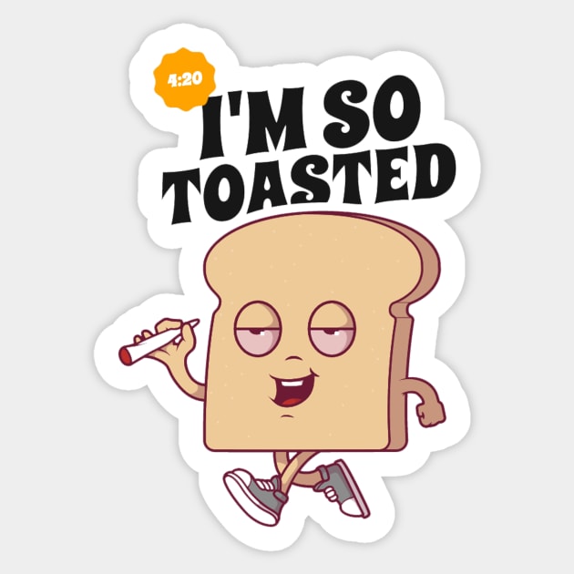 Funny 420 I'm So Toasted Weed Smoking Toast - 420 Gift - Sticker ...