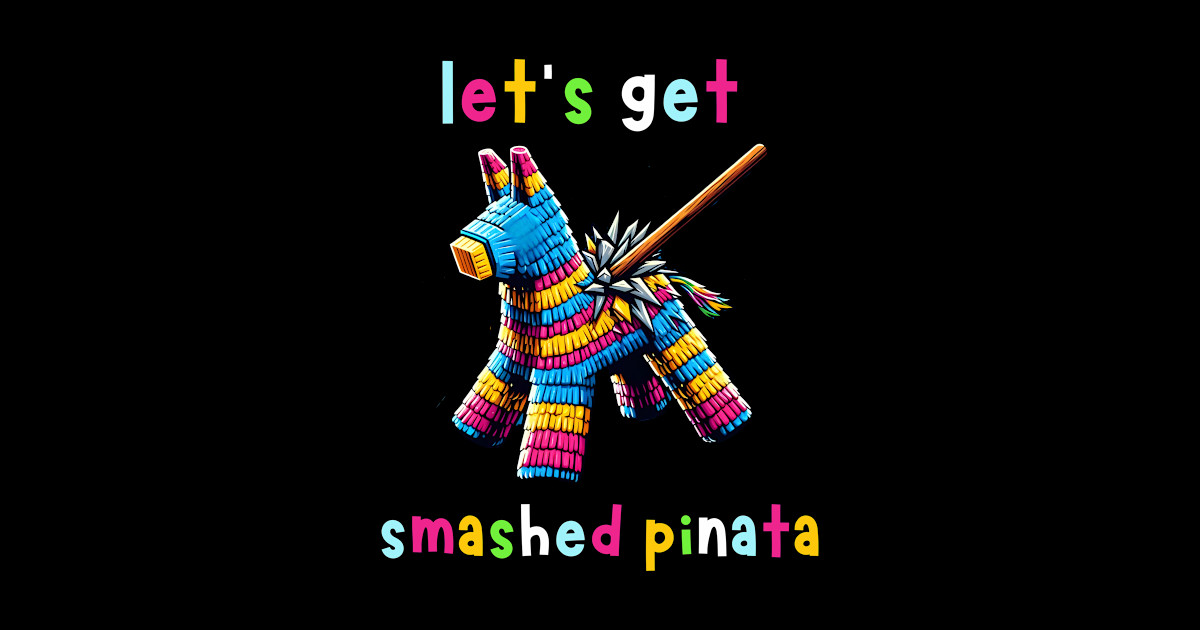 Let's Get Smashed Pinata - Pinata - Sticker | TeePublic