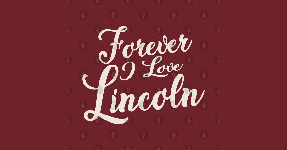 Forever i love Lincoln - Lincoln City - Posters and Art Prints | TeePublic