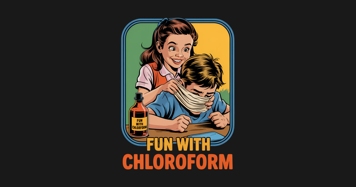 Chloroform Funny Dark Humor Sarcastic - Dark Humor - T-Shirt | TeePublic