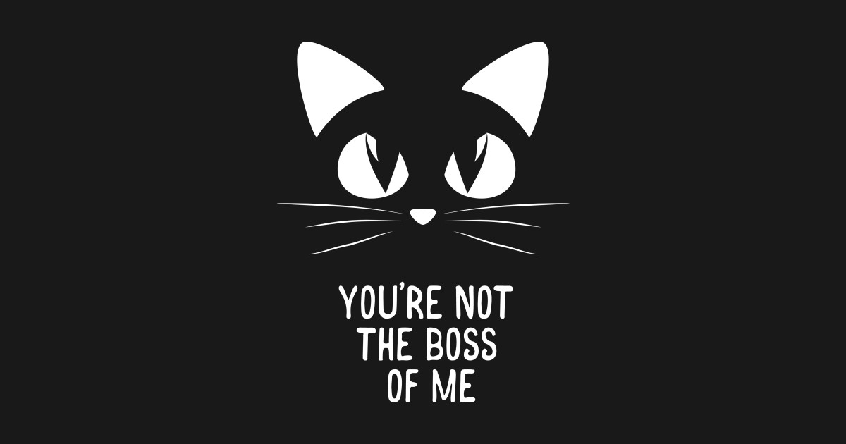 You're Not The Boss of Me - Youre Not The Boss Of Me - T-Shirt | TeePublic
