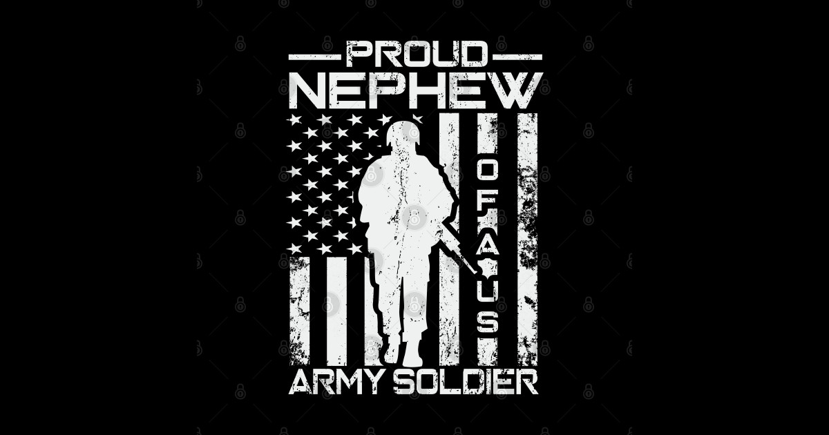 Proud Nephew of a US Army Soldier - Proud Nephew Of A Us Army Soldier ...