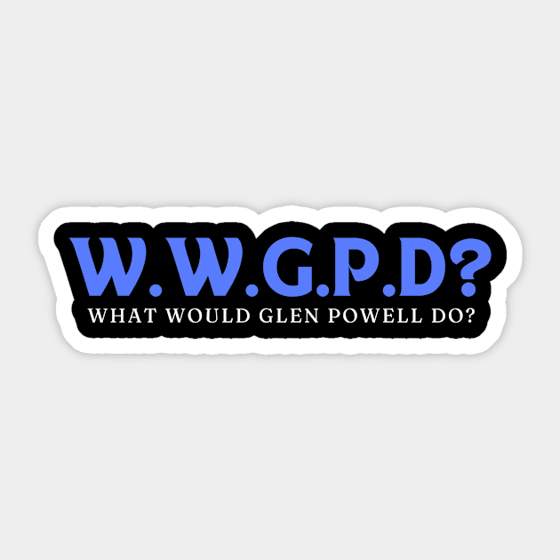 What Would Glen Powell Do? - Glen Powell - Sticker | TeePublic