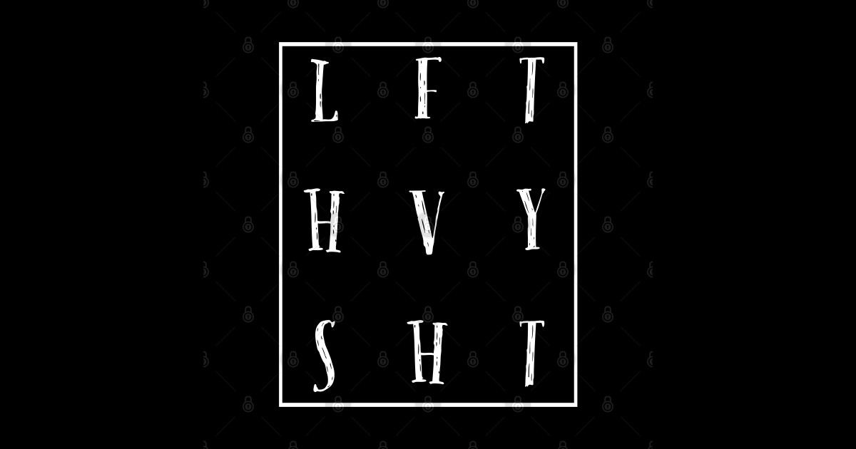 Lift Heavy Shit Gym Graphic - Lift Heavy Shit - Posters and Art Prints ...