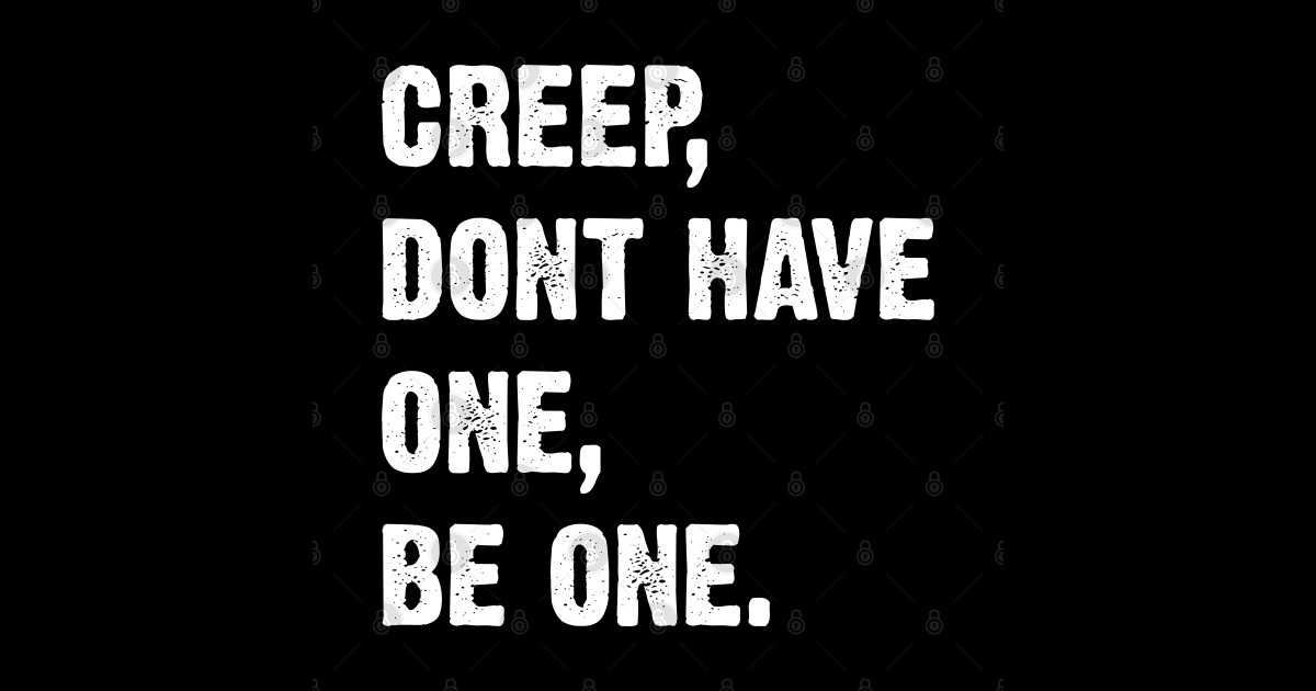 Creep, Don't Have One, Be One. Radiohead Lyrics - Creep Dont Have One ...