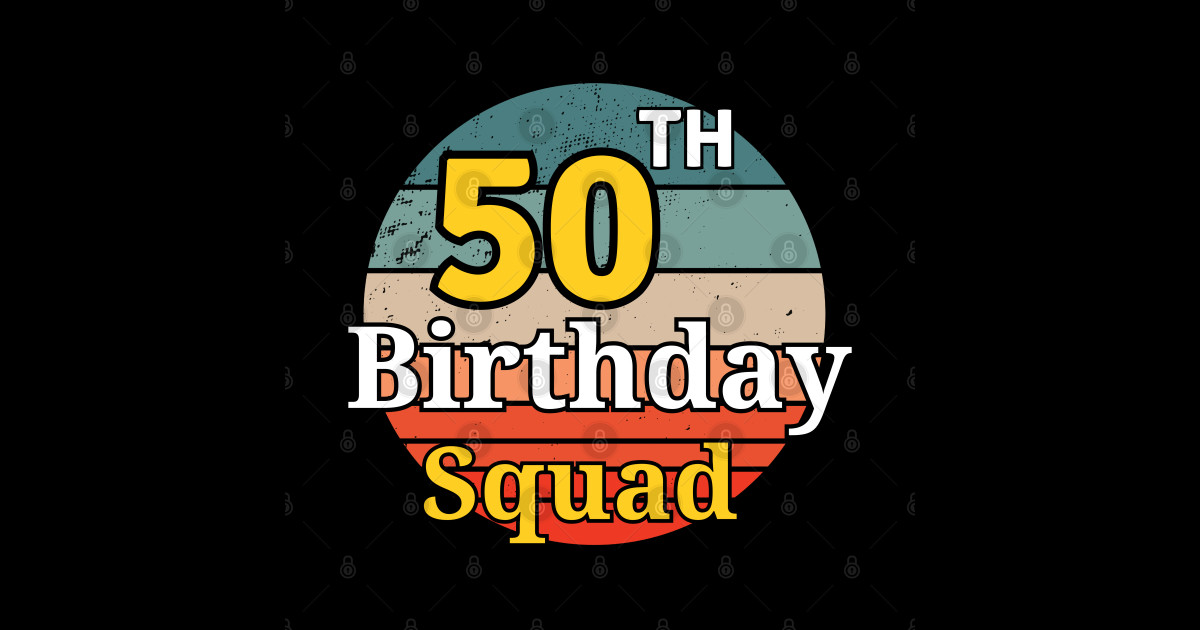 50th birthday squad - Birthday - Sticker | TeePublic
