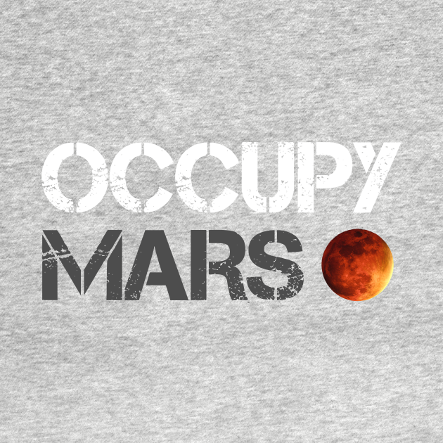 Occupy Mars - Occupy Mars - T-Shirt | TeePublic