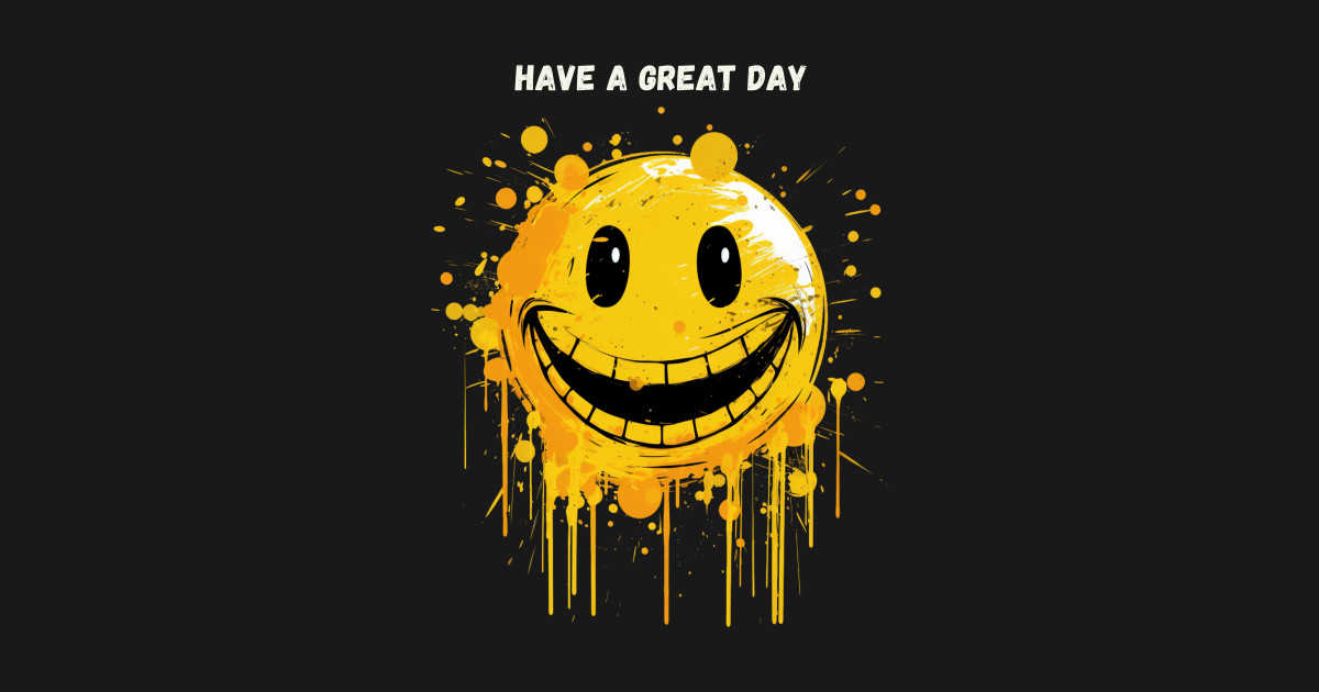 Have A Great Day Funny Smile Face Smiling Face - Great Day - T-Shirt ...