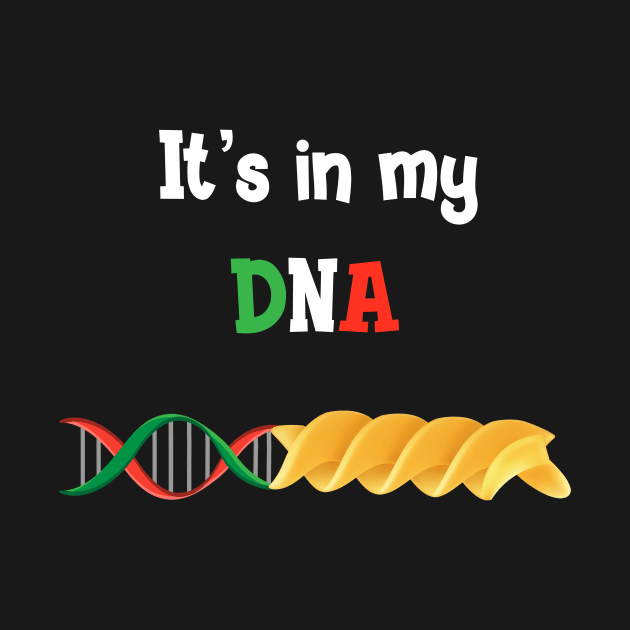 Italian Pasta DNA, love Italy It’s in my DNA T-shirt - Italian Pasta ...