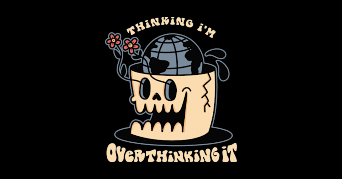 Thinking I'm Overthinking It Funny - Overthinking Quotes - Posters and ...