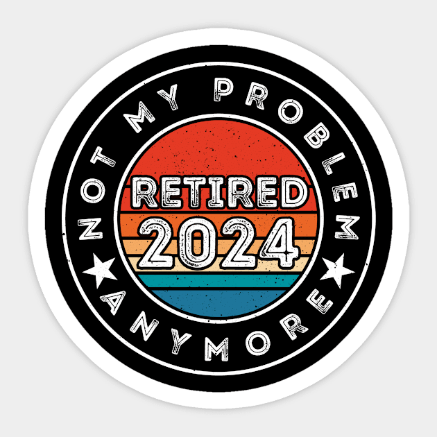 Retired 2024 Not My Problem Anymore - Retired 2024 Not My Problem ...