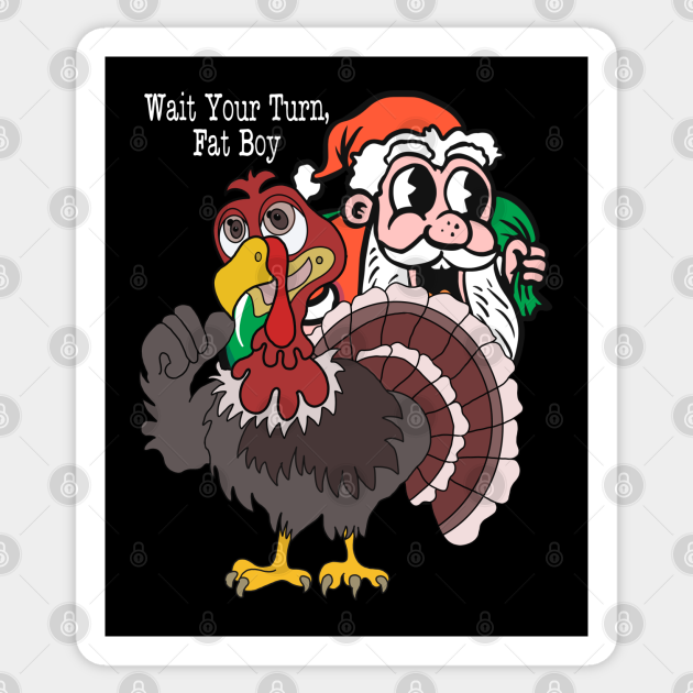 Wait Your Turn, Fat Boy - Thanksgiving - Sticker | TeePublic