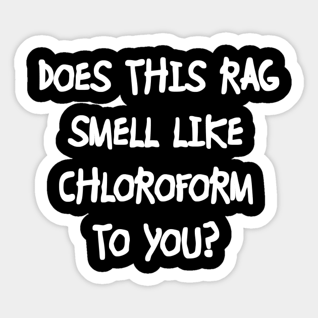 Chloroform - Humor - Sticker | TeePublic