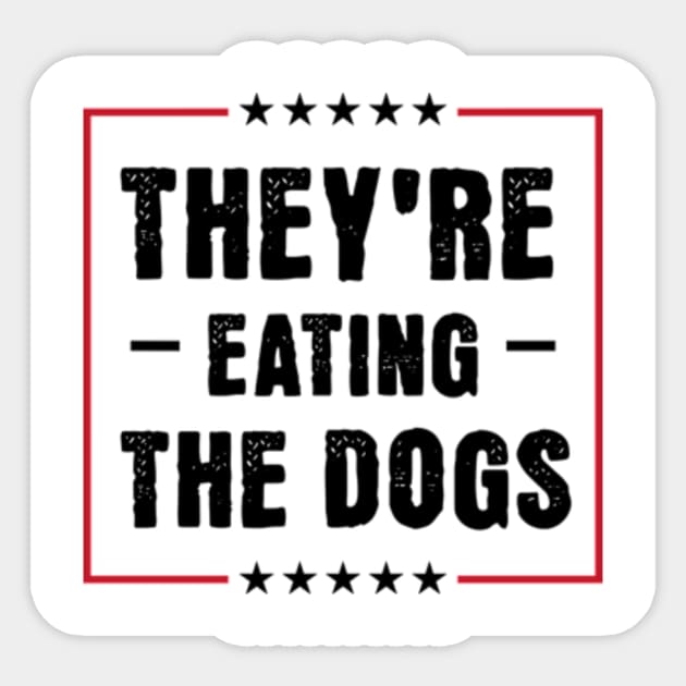 Theyre-Eating-The-Dogs - Theyre Eating The Dogs - Sticker | TeePublic