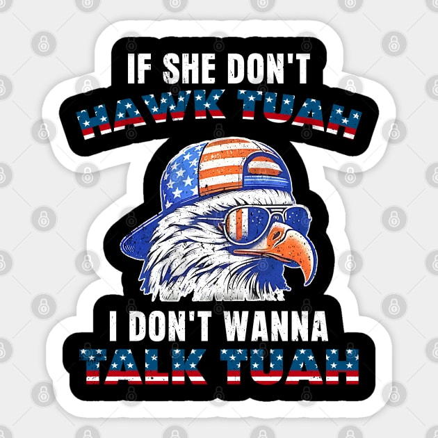 If she don't hawk tuah I don't wanna talk tuah - Funny Slogan - Sticker ...