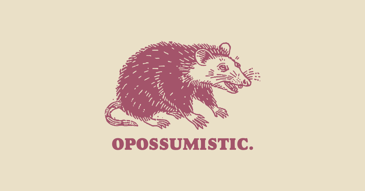Opossumistic - Possum positive pet meme - Possum Positive Pet Meme - T ...
