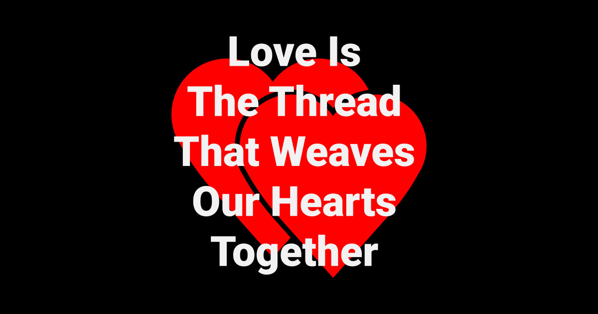 Love is the Thread - Love Is The Thread Unite Hearts - Posters and Art ...
