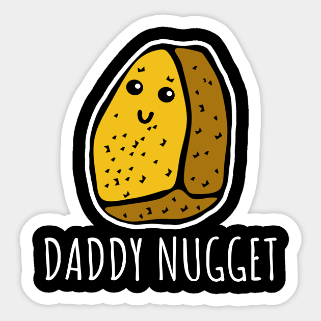 Daddy Nugget - Chicken Nuggets - Sticker | TeePublic