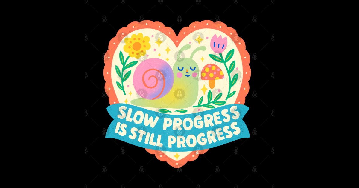 Slow Progress Is Still Progress - Slow Growth - Posters and Art Prints ...