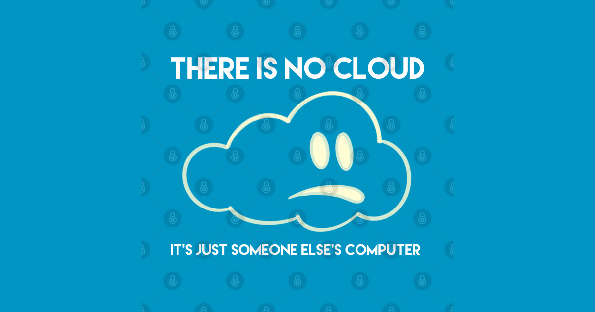 There is no cloud, it’s just someone else’s computer - Cloud Computing ...
