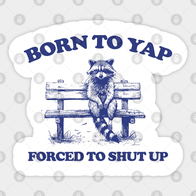Raccoon born to yap forced to shut up shirt, Raccoon Meme - Born To Yap ...