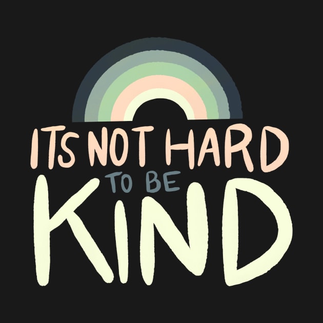 It's Not Hard to be Kind by Oh So Graceful - Quote - T-Shirt | TeePublic