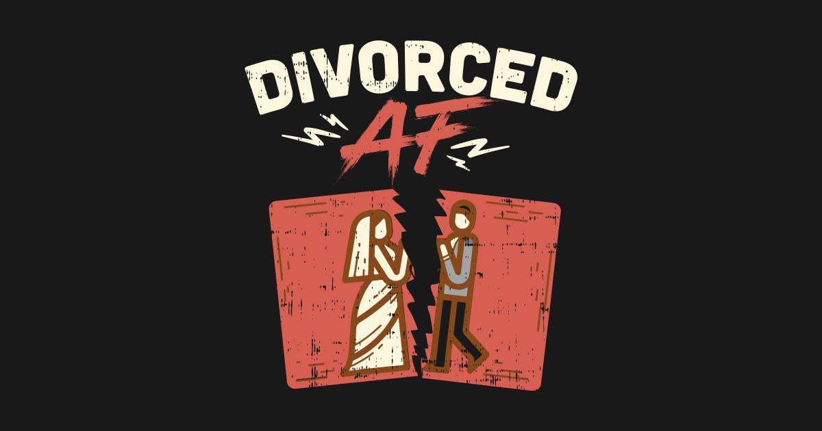 Divorced AF Ex Wife Ex Husband Relationship Break Up - Divorce - T ...