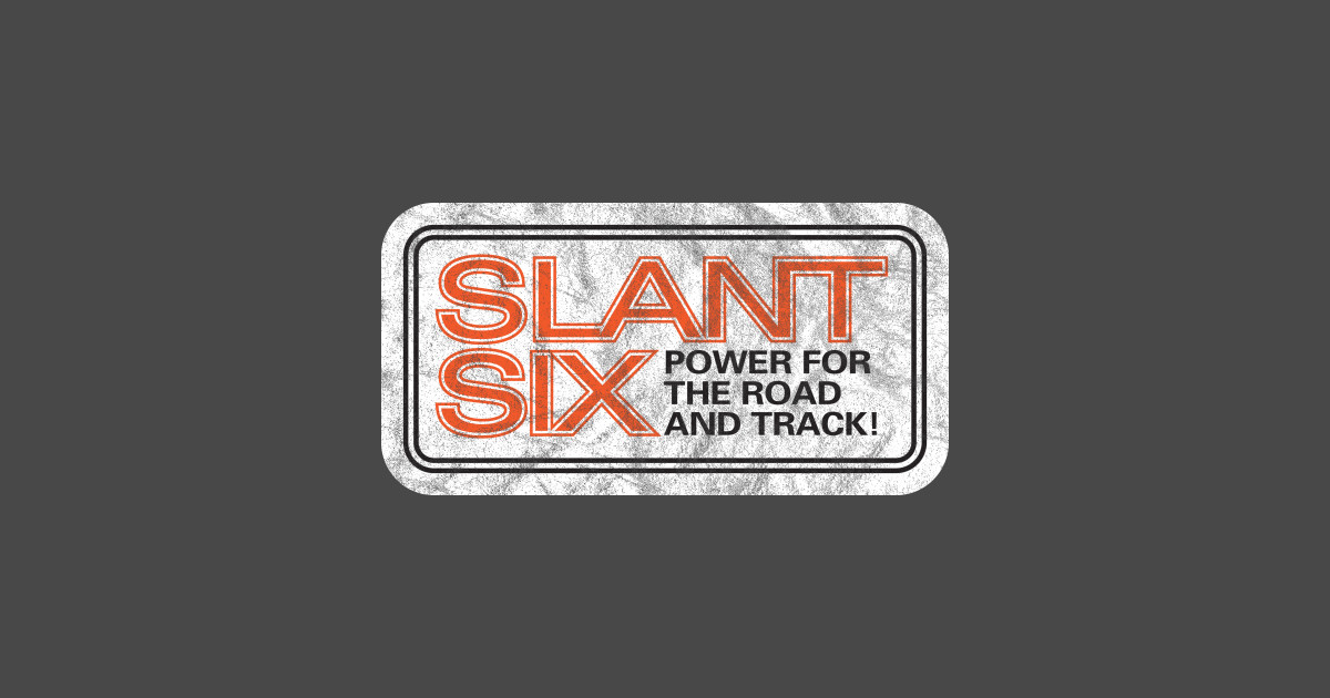 Slant Six - Power for the Road and Track - Slant Six - T-Shirt | TeePublic
