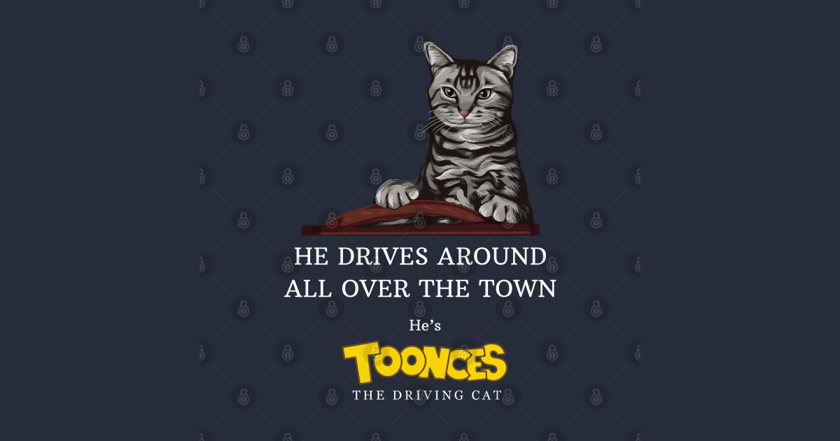 He drives around all over the town - he's Toonces the Driving Cat ...