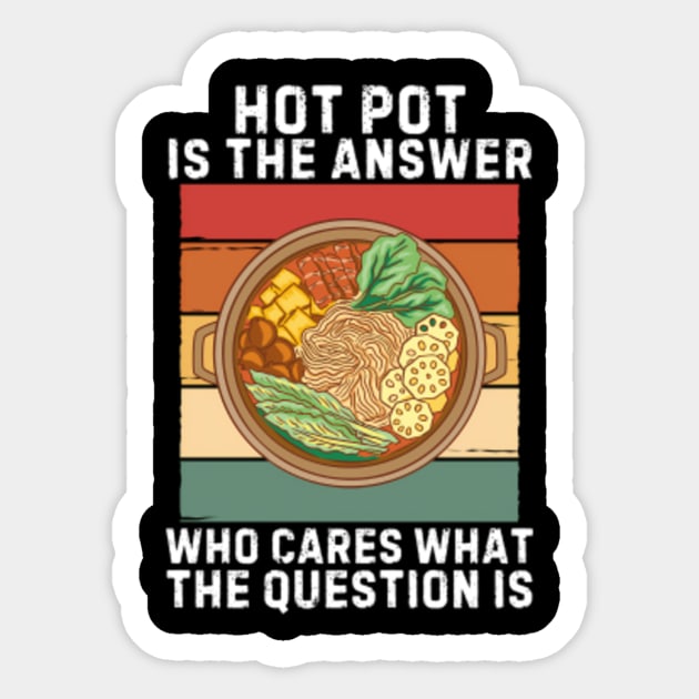Hot Pot Is The Answer Who Cares What The Question Is - Vintage Hot Pot ...